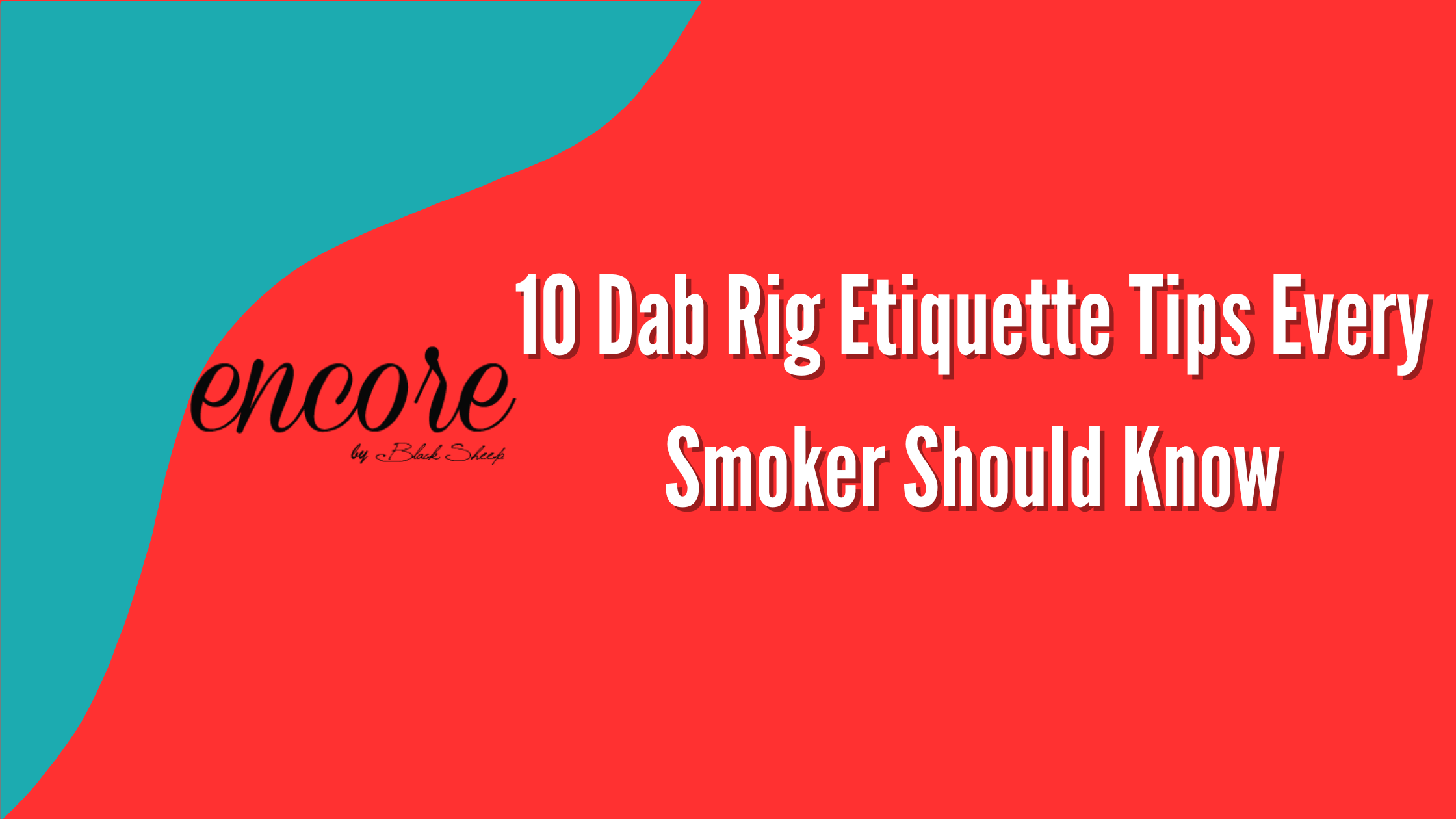 10 Dab Rig Etiquette Tips Every Smoker Should Know – Encore Collection