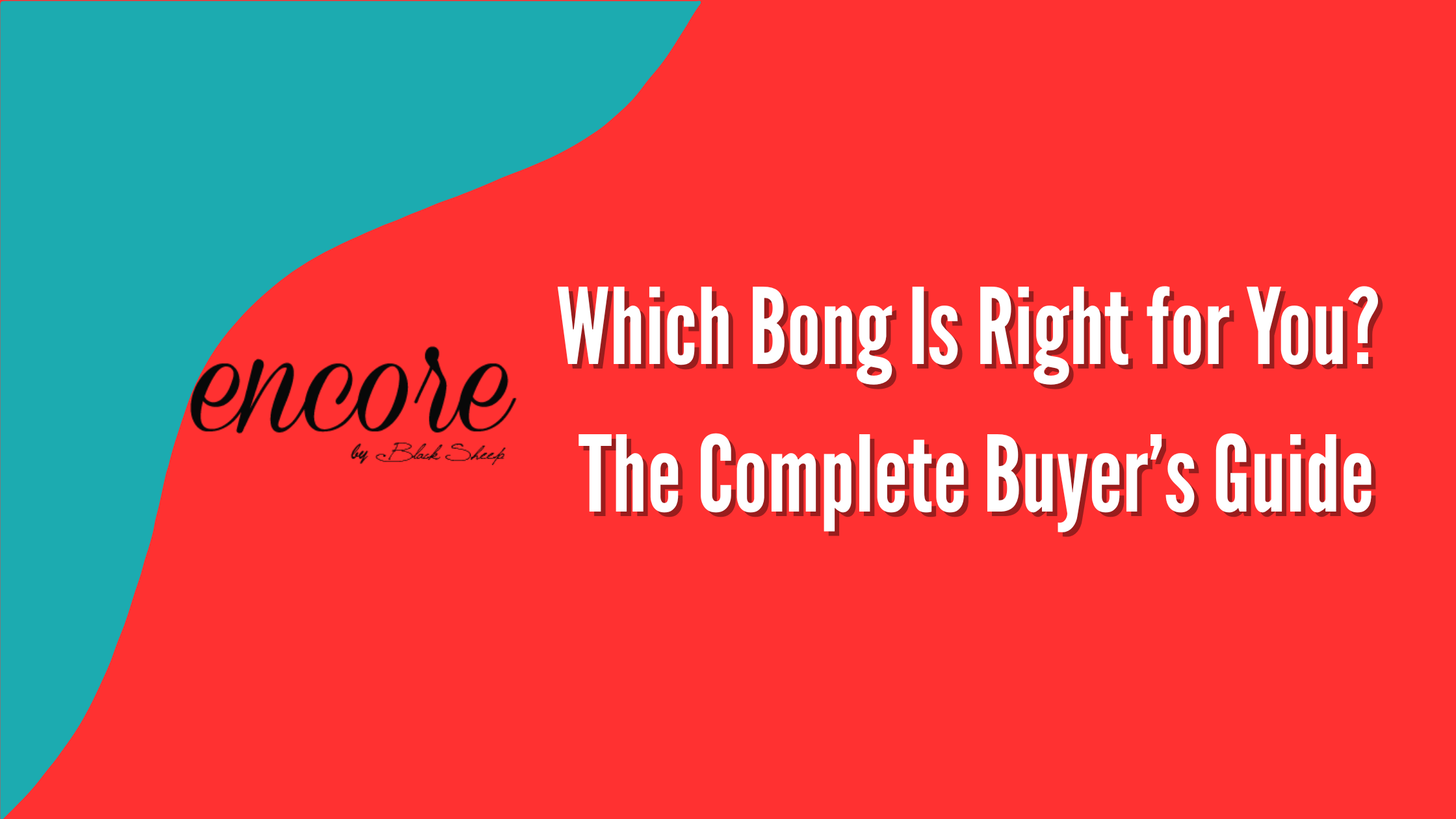 Which Bong Is Right for You? The Complete Buyer’s Guide – Encore Collection