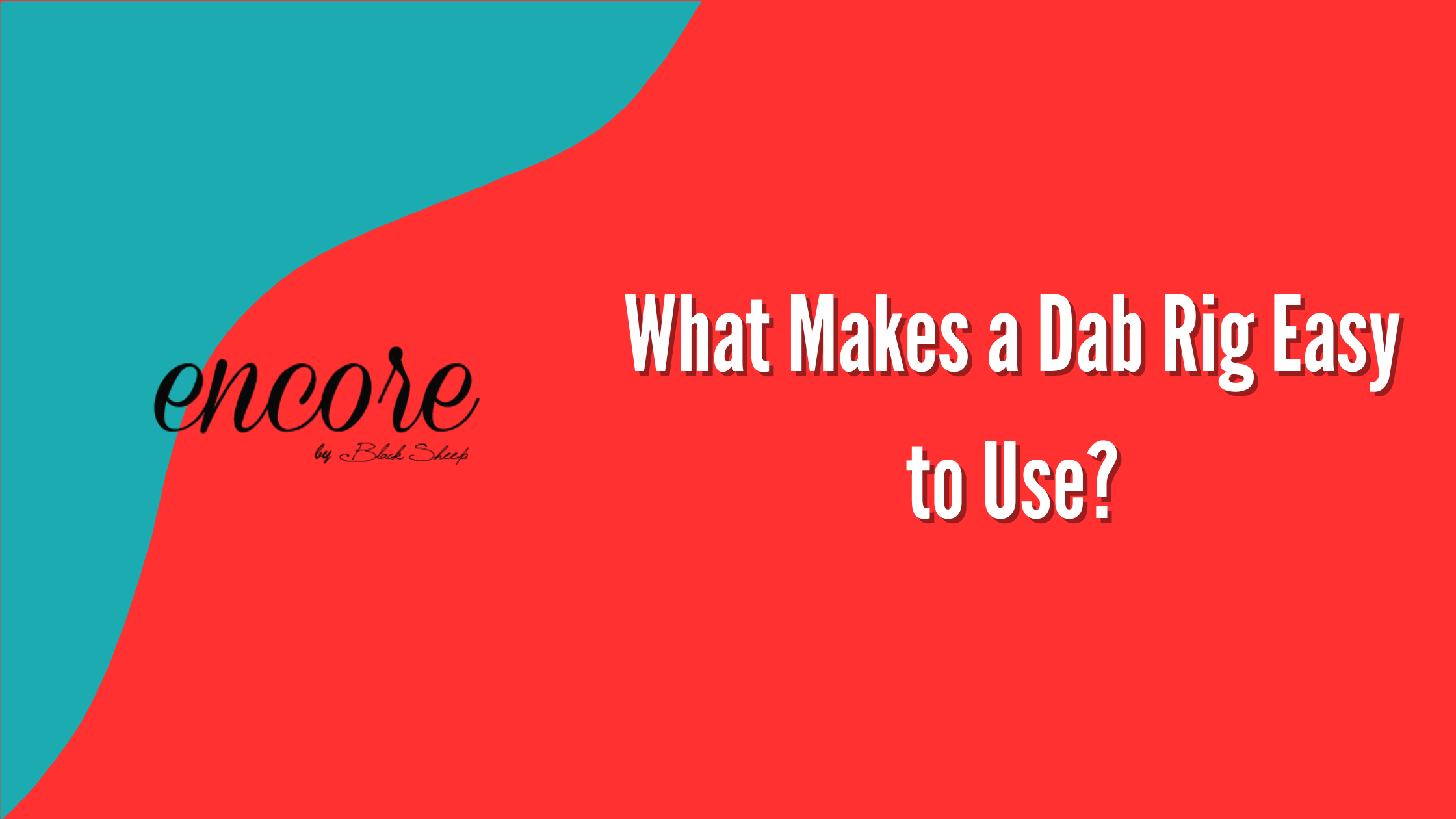 What Makes a Dab Rig Easy to Use? Beginner-Friendly Guide – Encore ...