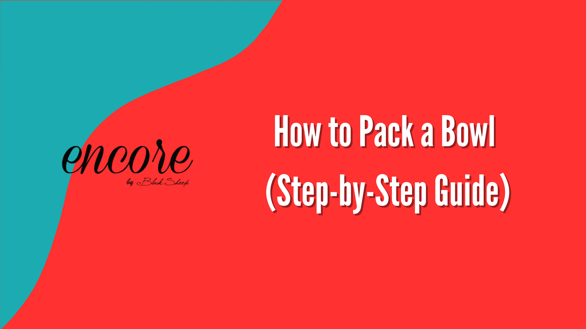 How to Pack a Bowl (Step-by-Step Guide) – Encore Collection